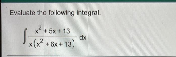Solved Evaluate the following integral. x2 + 5x + 13 s dx 2 | Chegg.com
