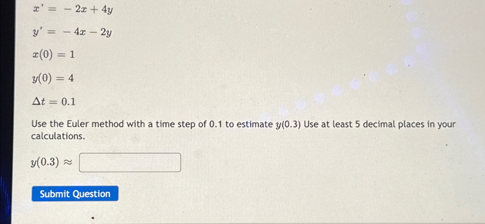 Solved x'=-2x+4yy'=-4x-2yx(0)=1y(0)=4Δt=0.1Use the Euler | Chegg.com