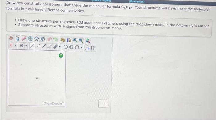 Solved - Draw one structure per sketcher. Add additional | Chegg.com