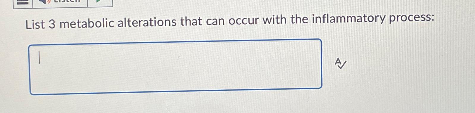 Solved List 3 ﻿metabolic alterations that can occur with the | Chegg.com