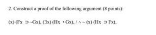 Solved 2. Construct a proof of the following argument (8 | Chegg.com