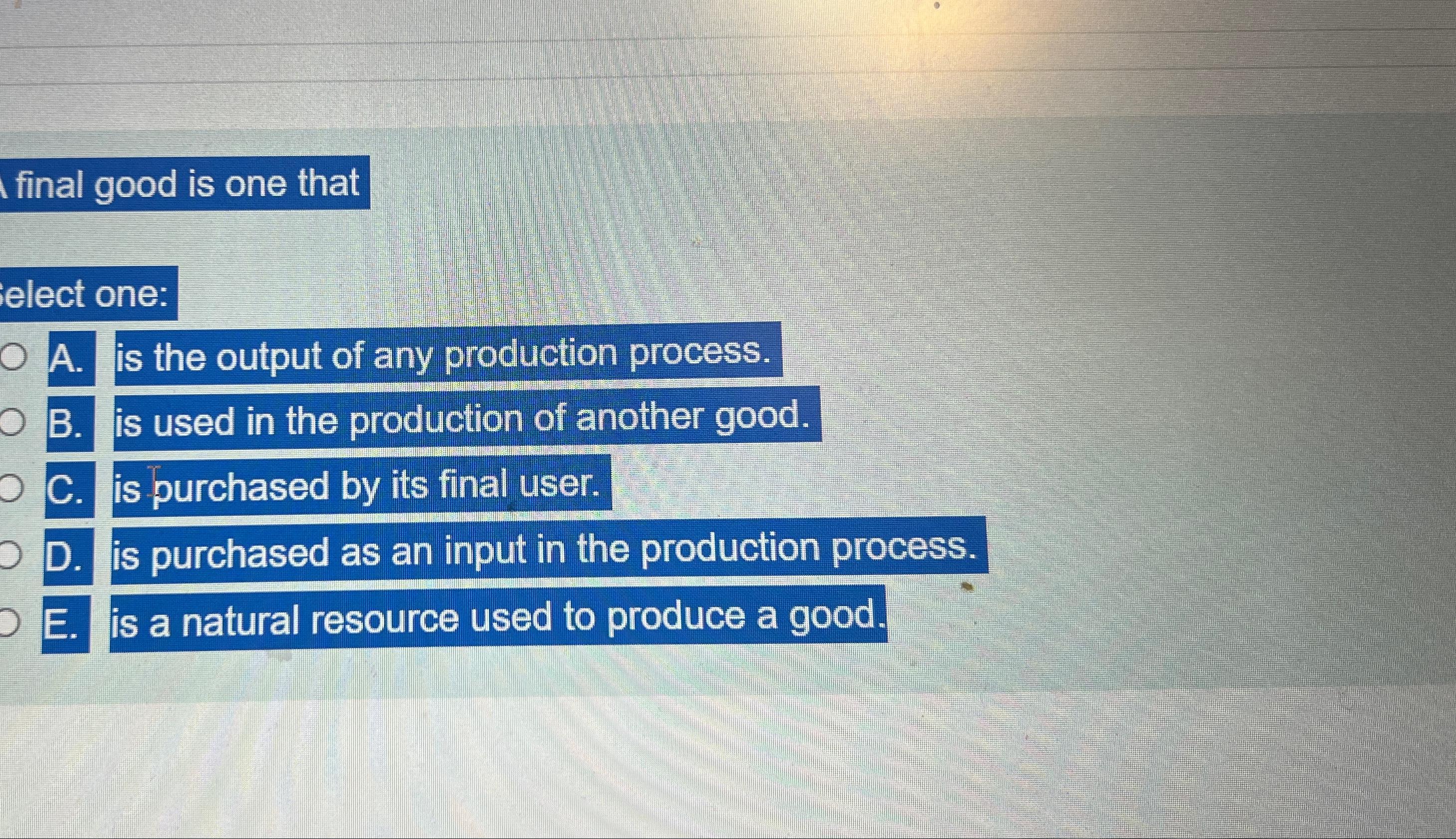Solved final good is one thatelect one:A. ﻿is the output of | Chegg.com