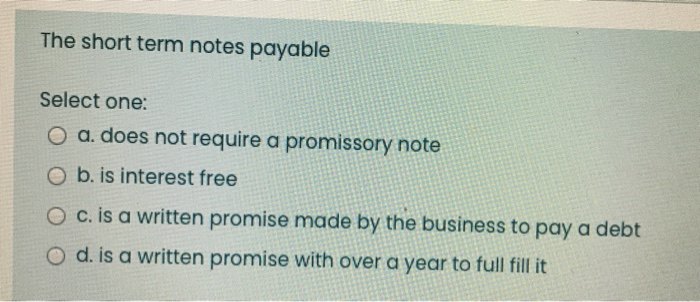 Solved The short term notes payable Select one: O a. does | Chegg.com