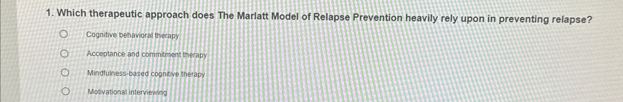 Solved Which therapeutic approach does The Marlatt Model of | Chegg.com