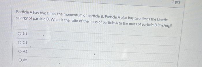 Solved Particle A has two times the momentum of particle B. | Chegg.com