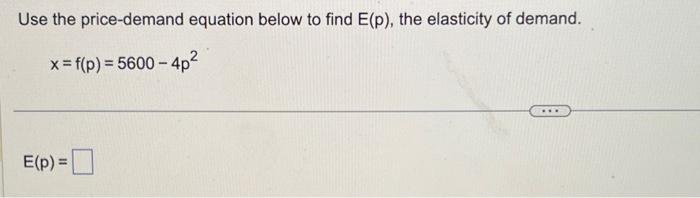 Solved Use the price-demand equation below to find \\( E(p) | Chegg.com