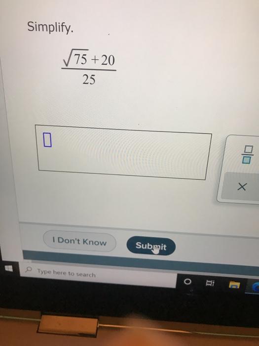 Solved Simplify. 75 + 20 25 8 I Don't Know Submit Type here | Chegg.com