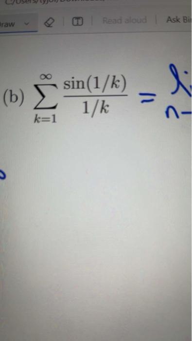 Draw Read aloud Ask Bir 8 (b) sin(1/k) Σ 1/k k=1 11 - | Chegg.com