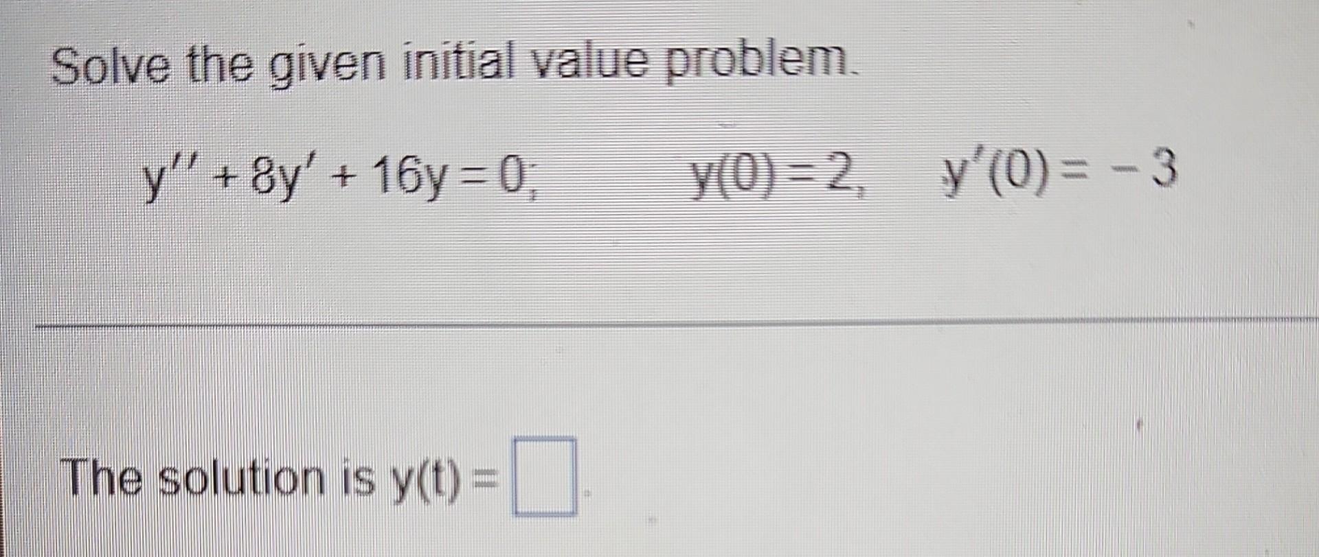 Solved Solve the given initial value problem. y' + 8y' + | Chegg.com