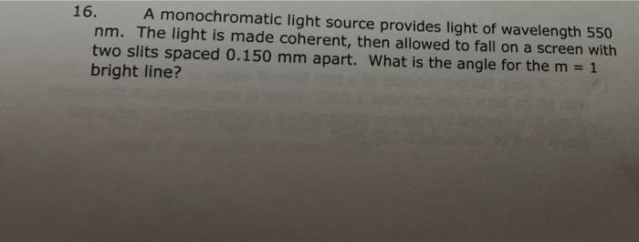Solved 16. A monochromatic light source provides light of | Chegg.com