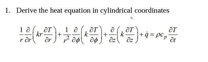 Solved 1. Derive the heat equation in cylindrical | Chegg.com