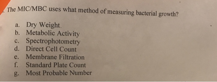 Solved The MIC/MBC uses what method of measuring bacterial | Chegg.com