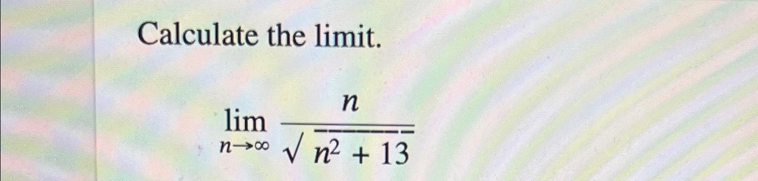 Solved Calculate the limit.limn→∞nn2+132 | Chegg.com