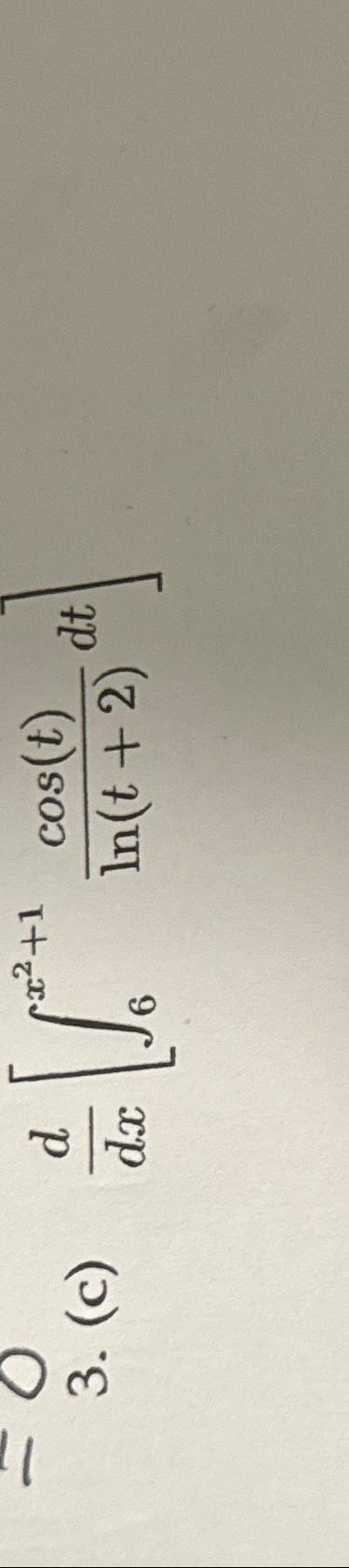 Solved (c) ddx[∫6x2+1cos(t)ln(t+2)dt] | Chegg.com