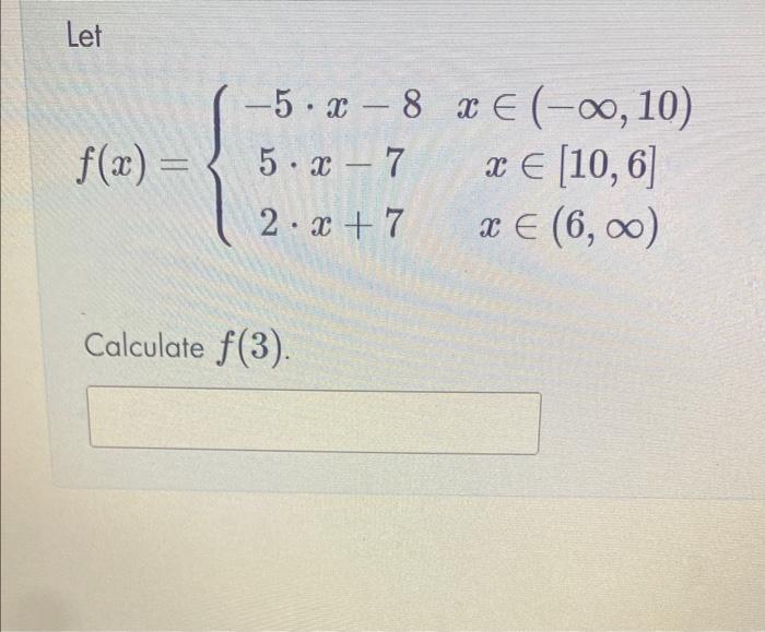 Solved Let f(x)=⎩⎨⎧−5⋅x−85⋅x−72⋅x+7x∈(−∞,10)x∈[10,6]x∈(6,∞) | Chegg.com