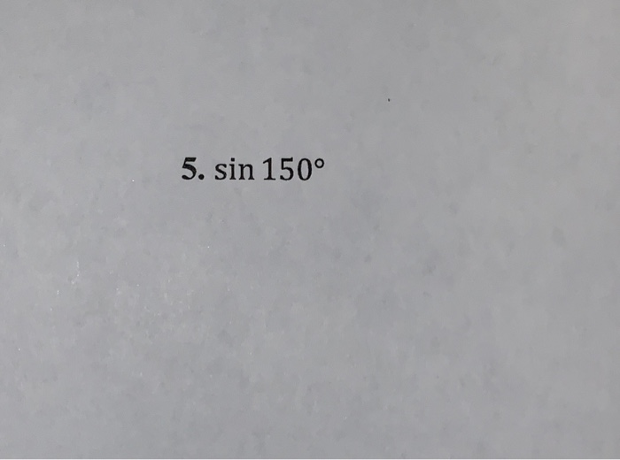 Solved 5. sin 150° | Chegg.com