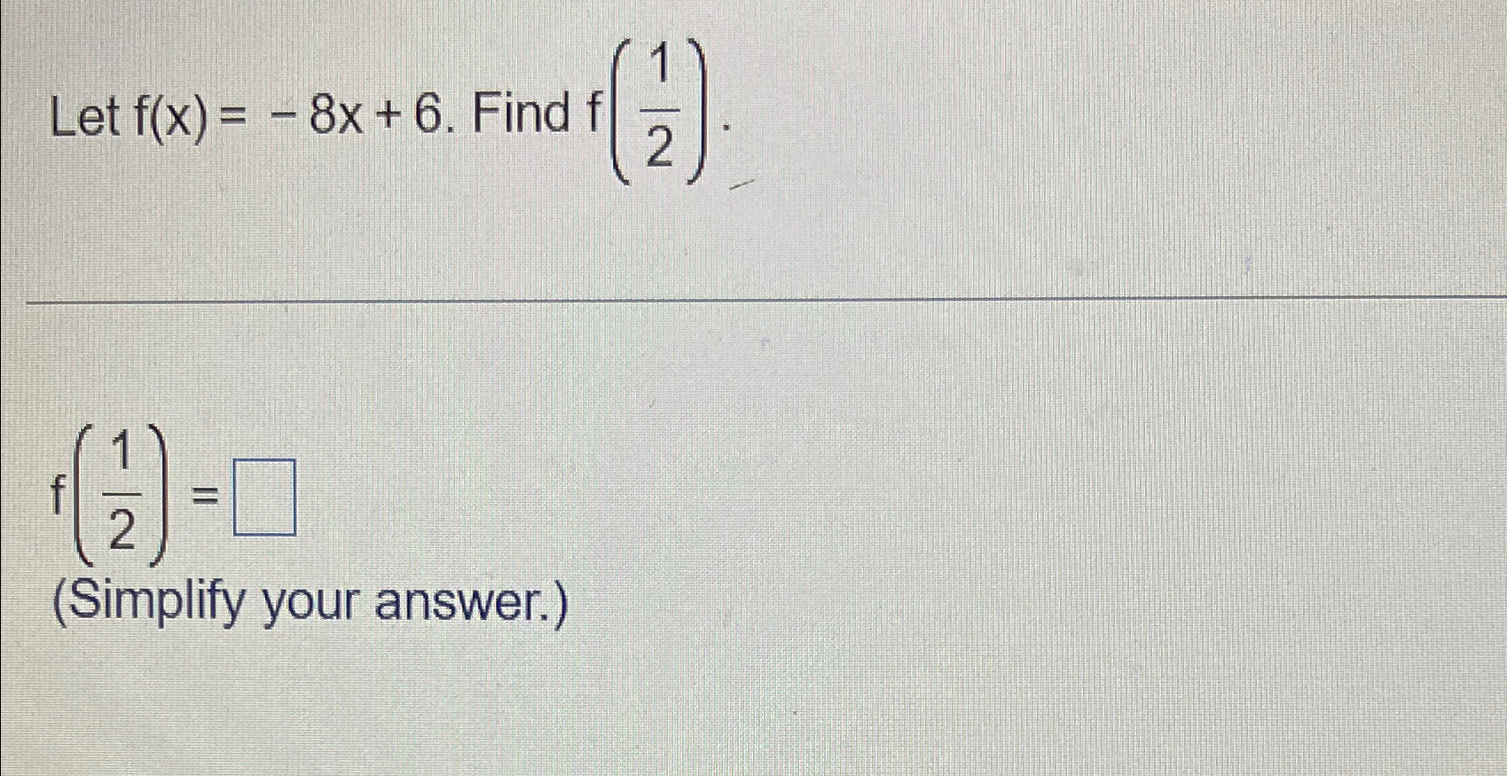 Solved Let f(x)=-8x+6. ﻿Find f(12)f(12)=(Simplify your | Chegg.com