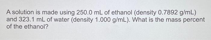 Solved A solution is made using 250.0 mL of ethanol (density | Chegg.com