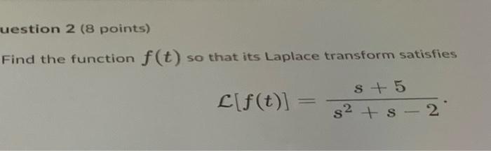 Solved Find the function f(t) so that its Laplace transform | Chegg.com