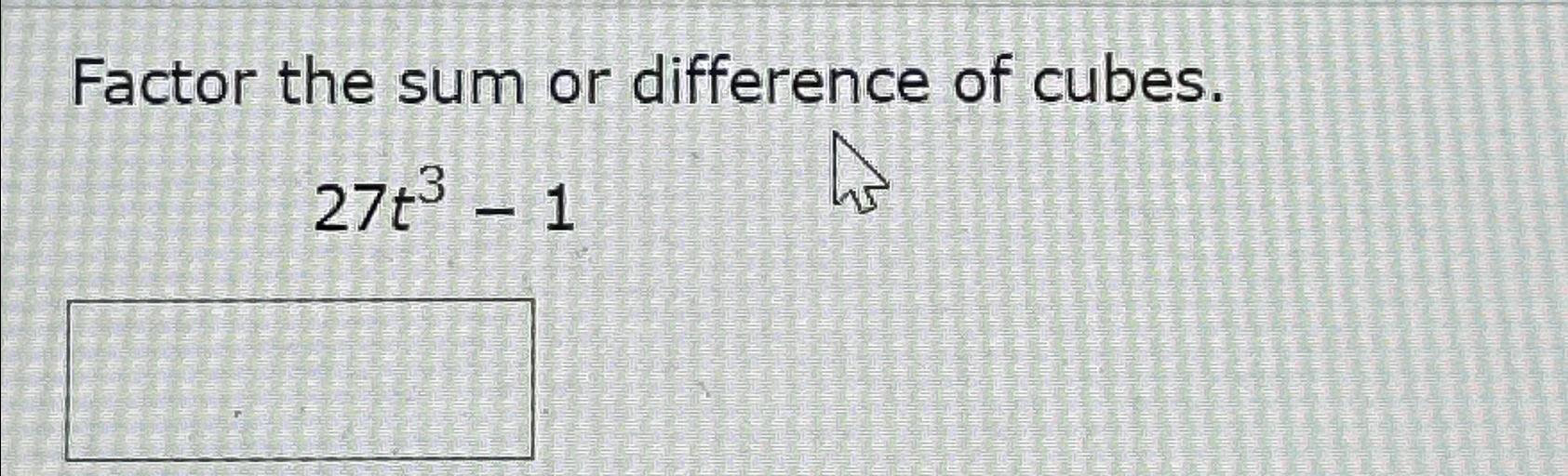 Solved Factor the sum or difference of cubes.27t3-1 | Chegg.com