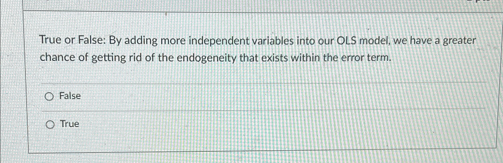 Solved True or False: By adding more independent variables | Chegg.com