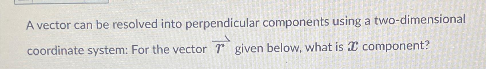 A vector can be resolved into perpendicular | Chegg.com