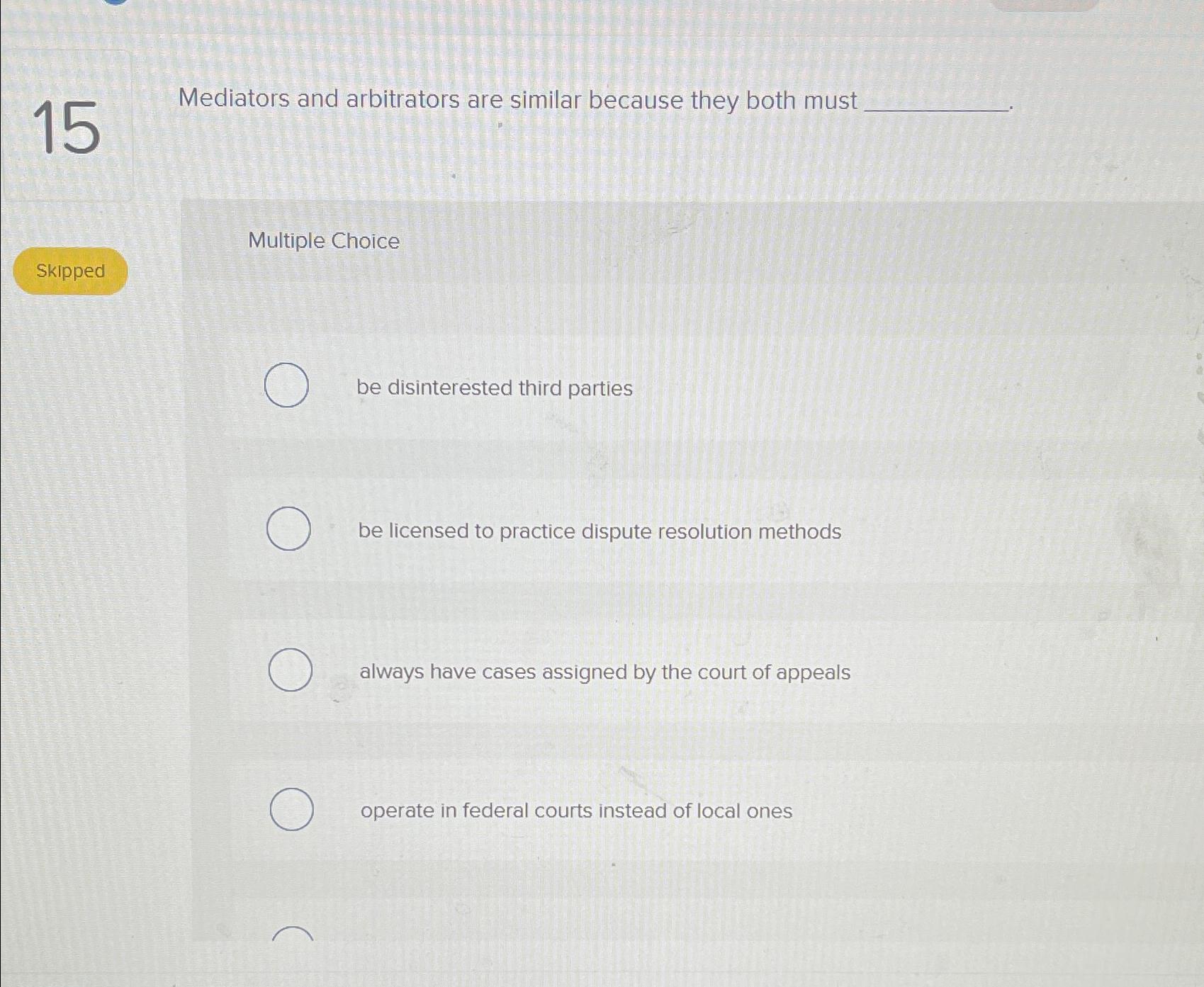 Solved 15 ﻿Mediators and arbitrators are similar because | Chegg.com