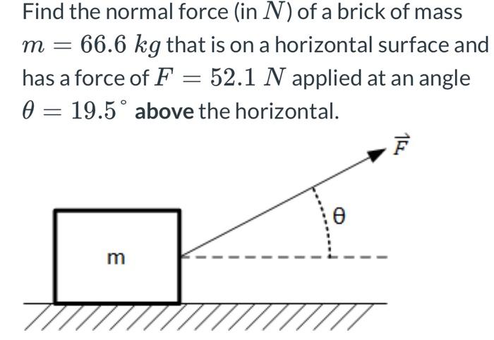 Solved Find the normal force (in N ) of a brick of mass | Chegg.com