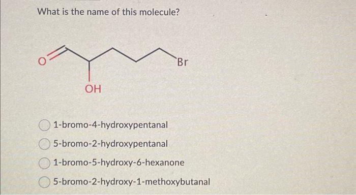 Solved What is the name of this molecule? 0= OH Br | Chegg.com