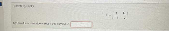 Solved (1 point) The matrix A- has two distinct real | Chegg.com