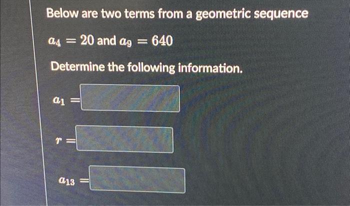 Solved Below are two terms from a geometric sequence a4=20 | Chegg.com