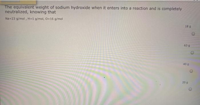Solved The equivalent weight of sodium hydroxide when it | Chegg.com
