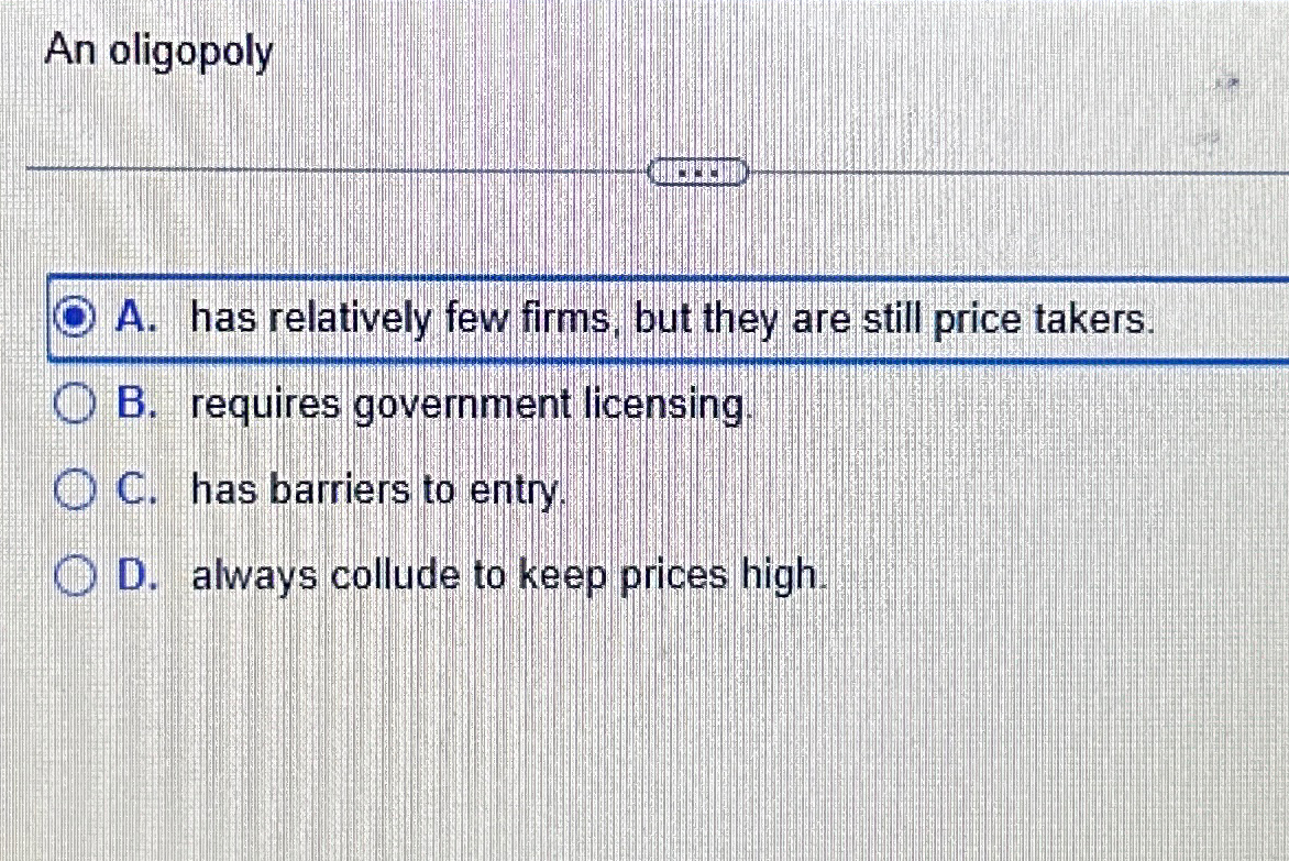 Solved An oligopolyA. ﻿has relatively few firms, but they | Chegg.com