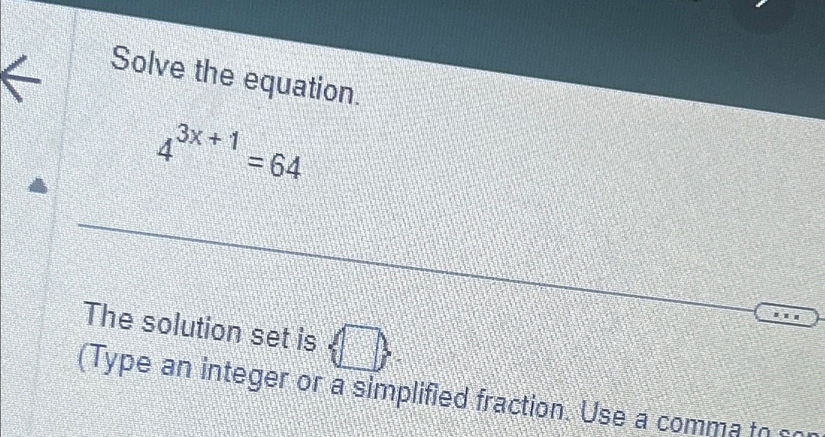 Solved Solve the equation.43x+1=64The solution set is | Chegg.com