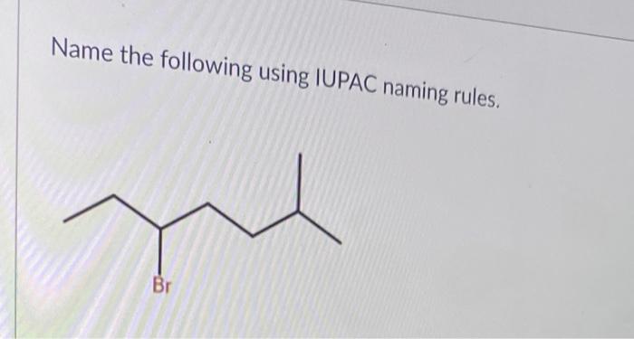 Solved Name the following using IUPAC naming rules. Name | Chegg.com
