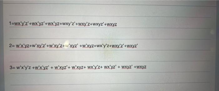 Solved 1=wx'y'z'+wx!yz'+wx|yz+wxy'z'+wxy'z+wxyz'+wxyz | Chegg.com