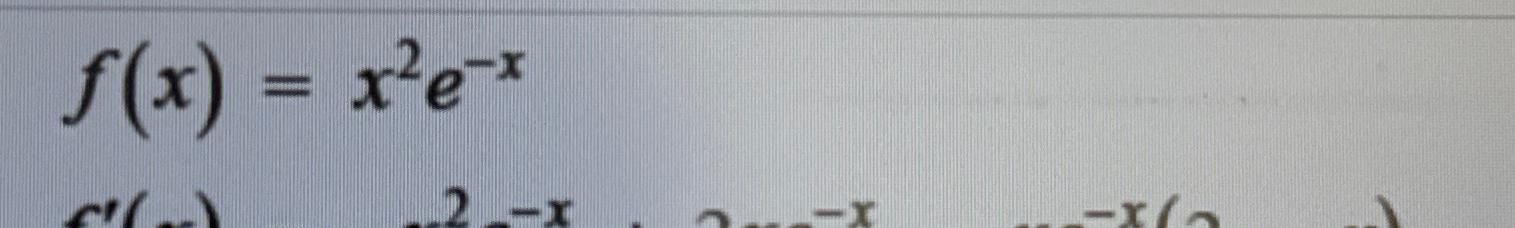 Solved f(x)=x2e-x | Chegg.com