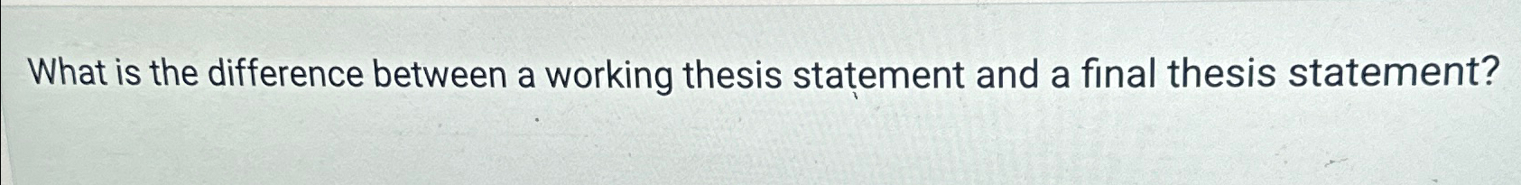 Solved What is the difference between a working thesis | Chegg.com