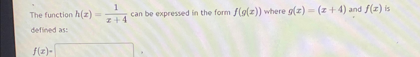 Solved The function h(x)=1x+4 ﻿can be expressed in the form | Chegg.com