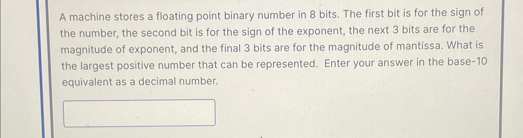 Solved A machine stores a floating point binary number in 8 | Chegg.com