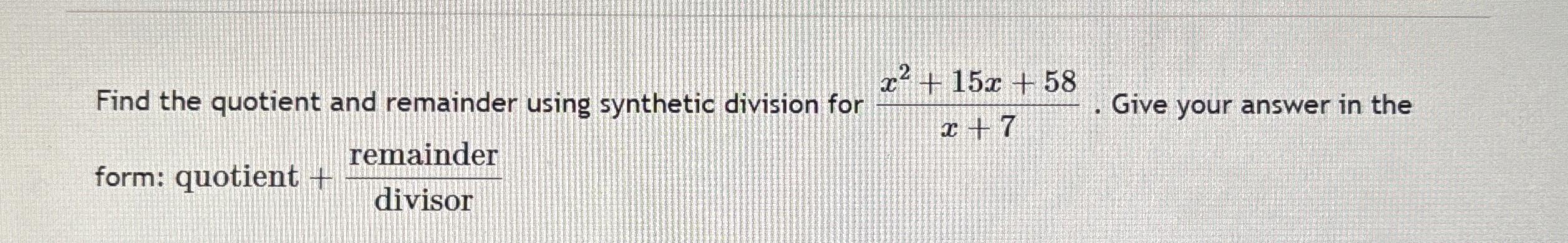 Solved Find the quotient and remainder using synthetic | Chegg.com