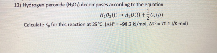 Solved 12) Hydrogen peroxide (H2O2) decomposes according to | Chegg.com