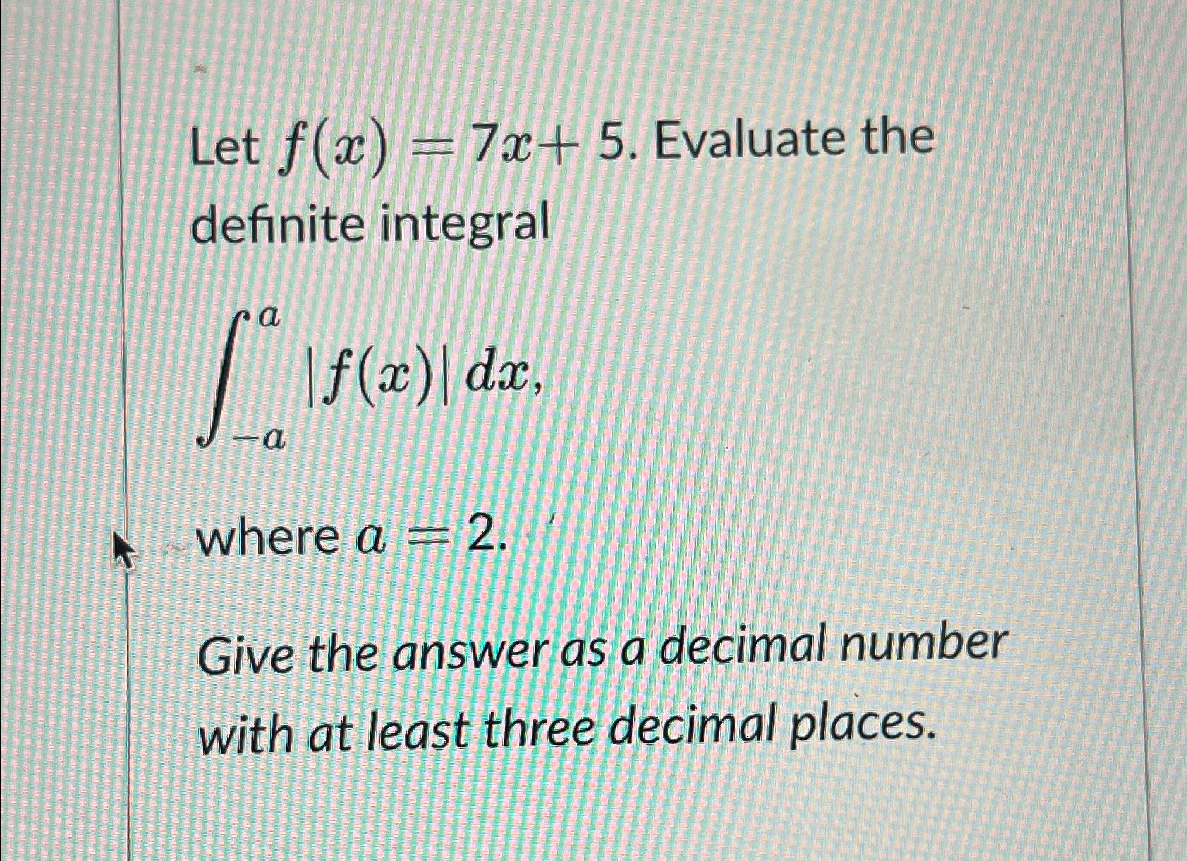 Solved Let f(x)=7x+5. ﻿Evaluate the definite | Chegg.com
