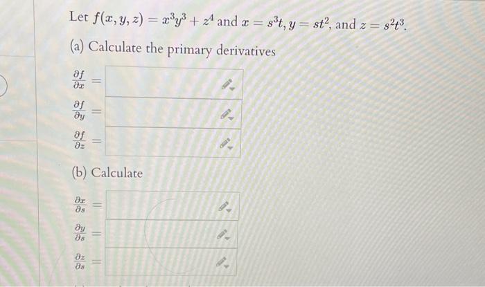 Solved Let f(x,y,z)=x3y3+z4 and x=s3t,y=st2, and z=s2t3. (a) | Chegg.com
