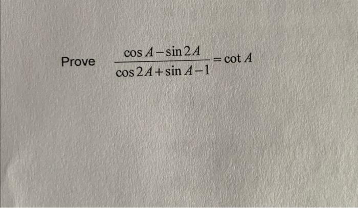 Solved Prove cos2A+sinA−1cosA−sin2A=cotA | Chegg.com