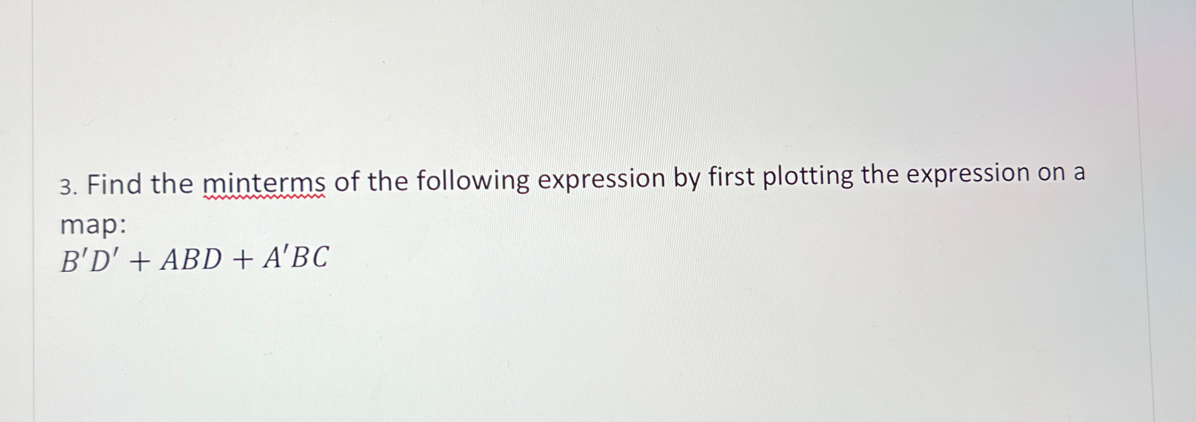Solved Find the minterms of the following expression by | Chegg.com