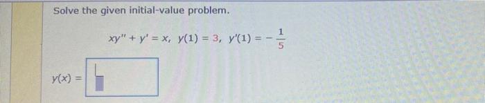 Solved Solve the given initial-value problem. xy" + y' = x, | Chegg.com