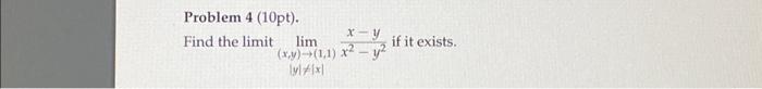 Solved Problem 4 (10pt). Find the limit x-y lim (x,y)→(1,1) | Chegg.com