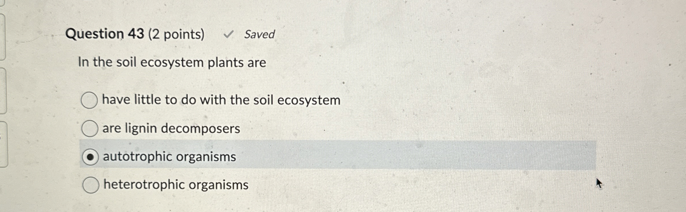 Solved Question 43 (2 ﻿points) ﻿SavedIn the soil ecosystem | Chegg.com