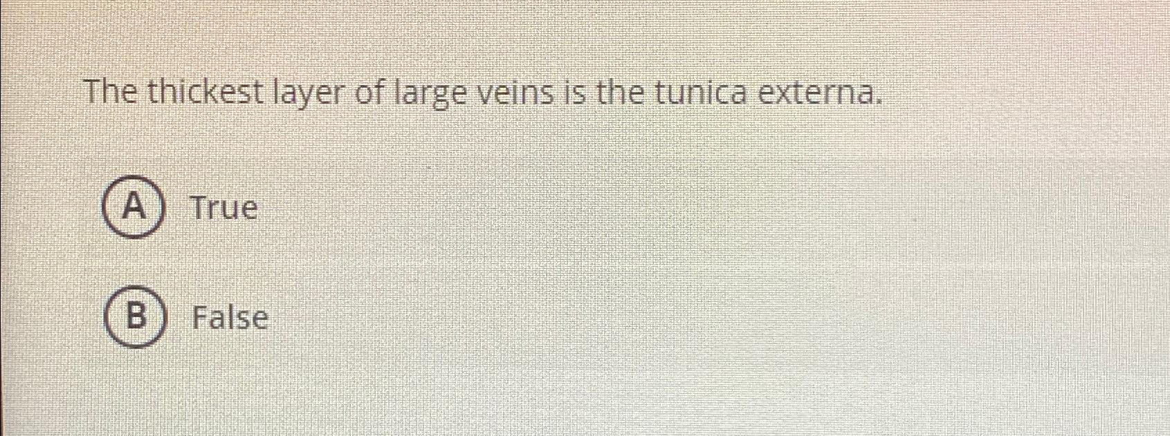 Solved The thickest layer of large veins is the tunica | Chegg.com